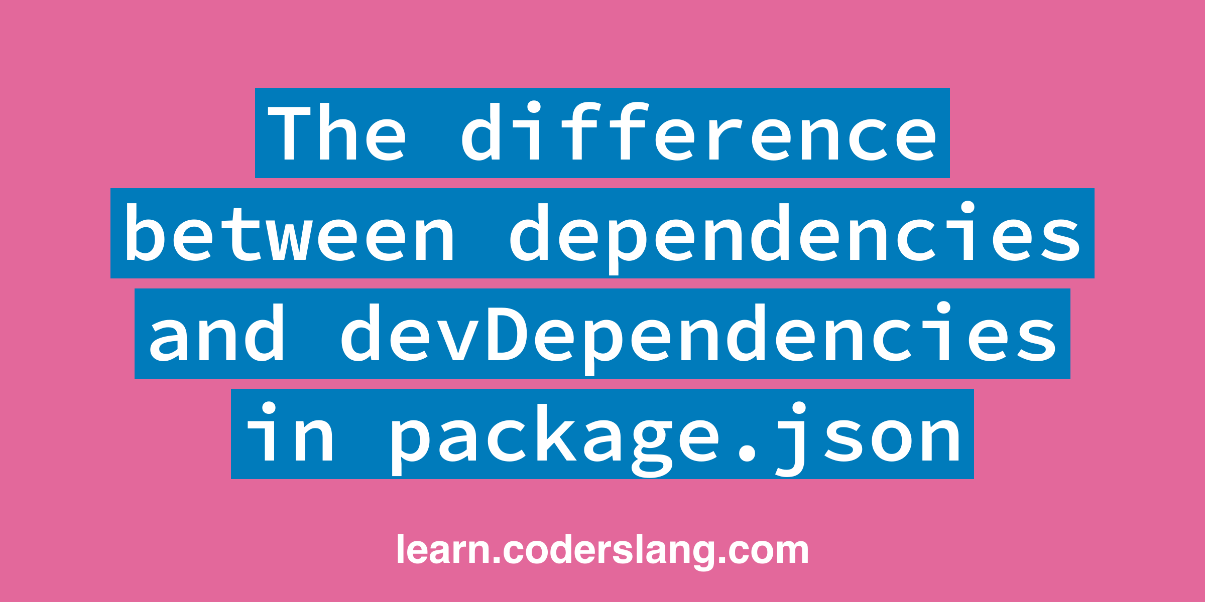 The difference between dependencies and devDependencies in package.json