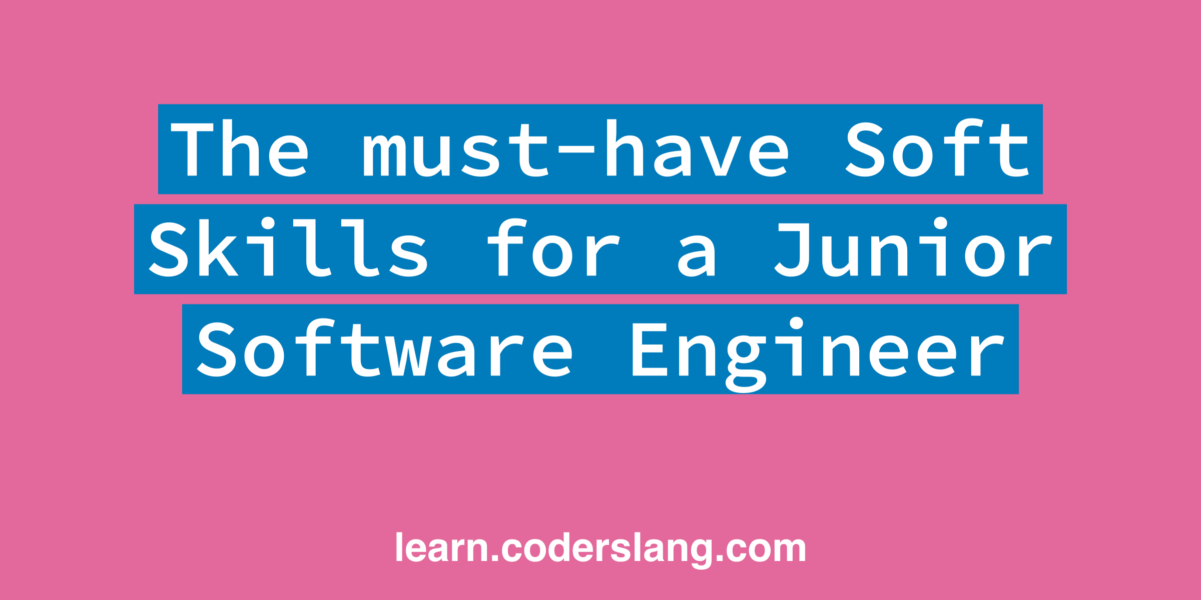 The must-have Soft Skills for a Junior Software Engineer