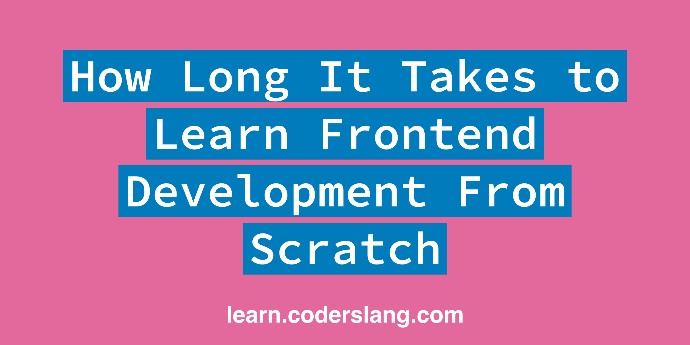 How Long It Takes to Learn Frontend Development From Scratch
