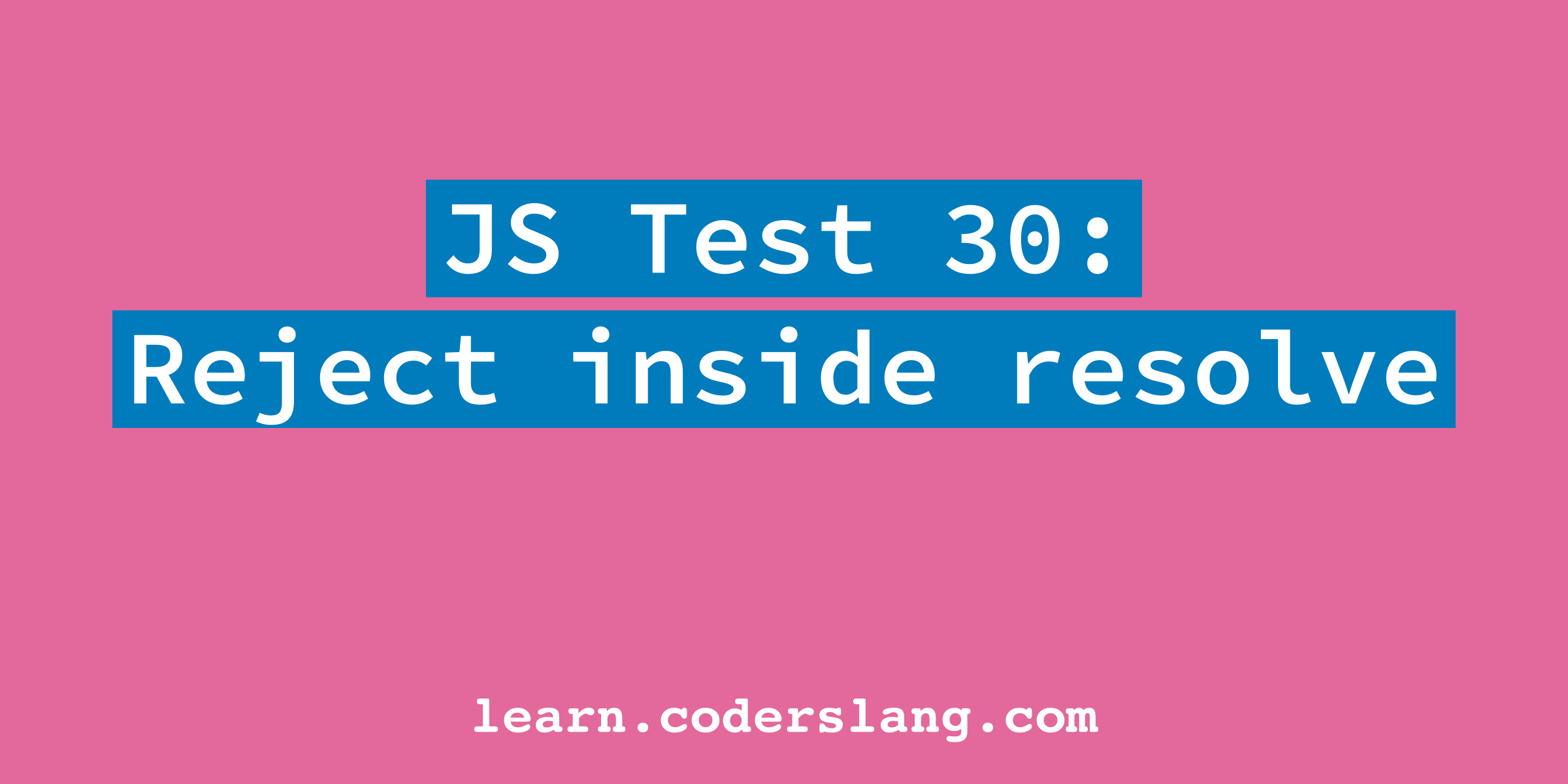 JS Interview #30: Reject inside resolve