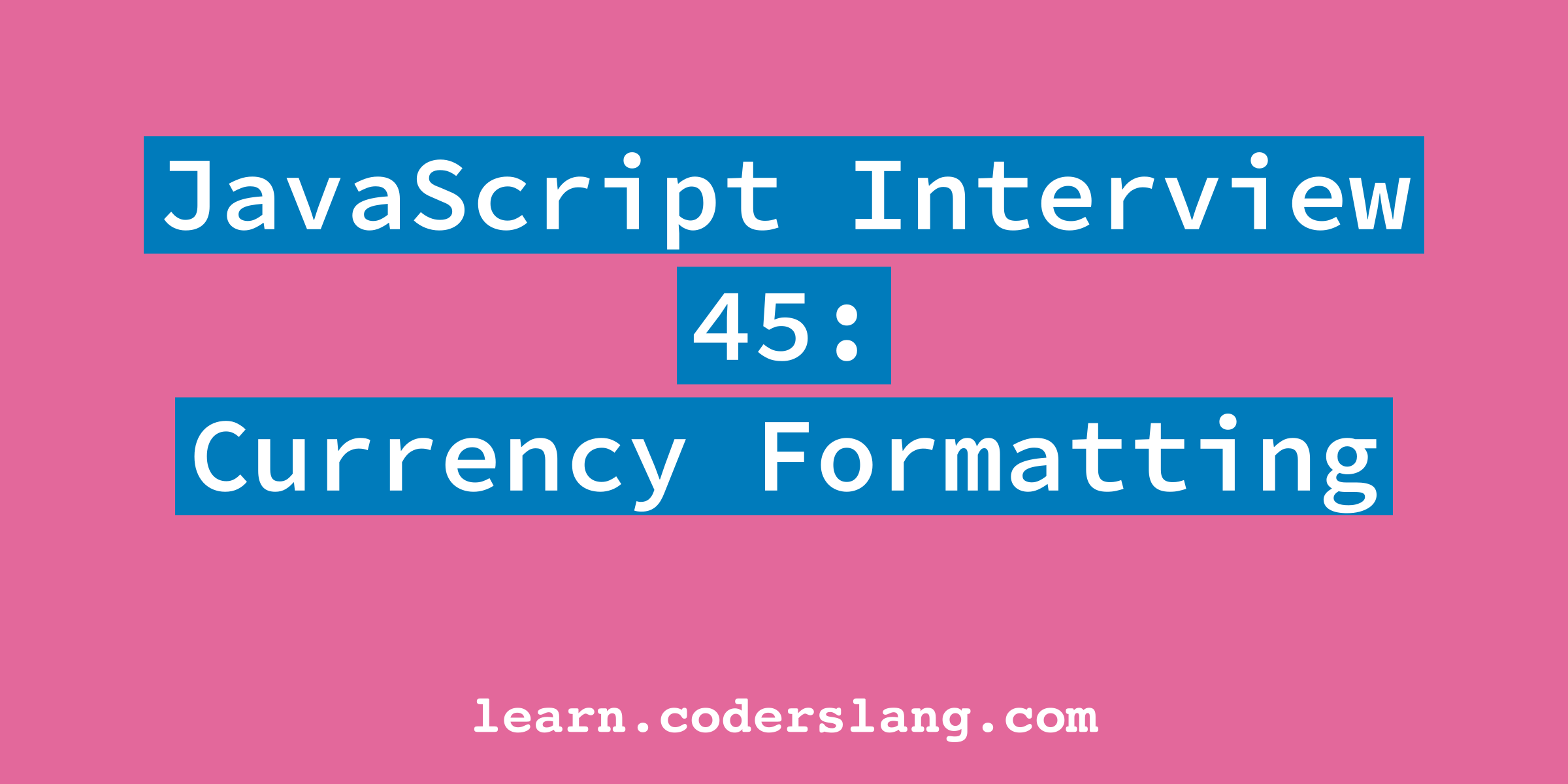 JavaScript Interview Question #45: Сurrency formatting in JS